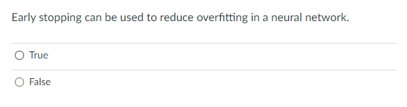 Solved Early stopping can be used to reduce overfitting in a | Chegg.com