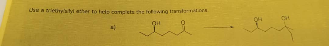 Solved Use a triethylsilyl ether to help complete the | Chegg.com