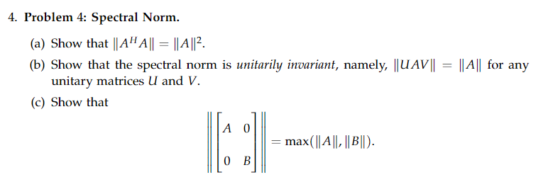 Solved 4. Problem 4: Spectral Norm. (a) Show that ||AH A || | Chegg.com