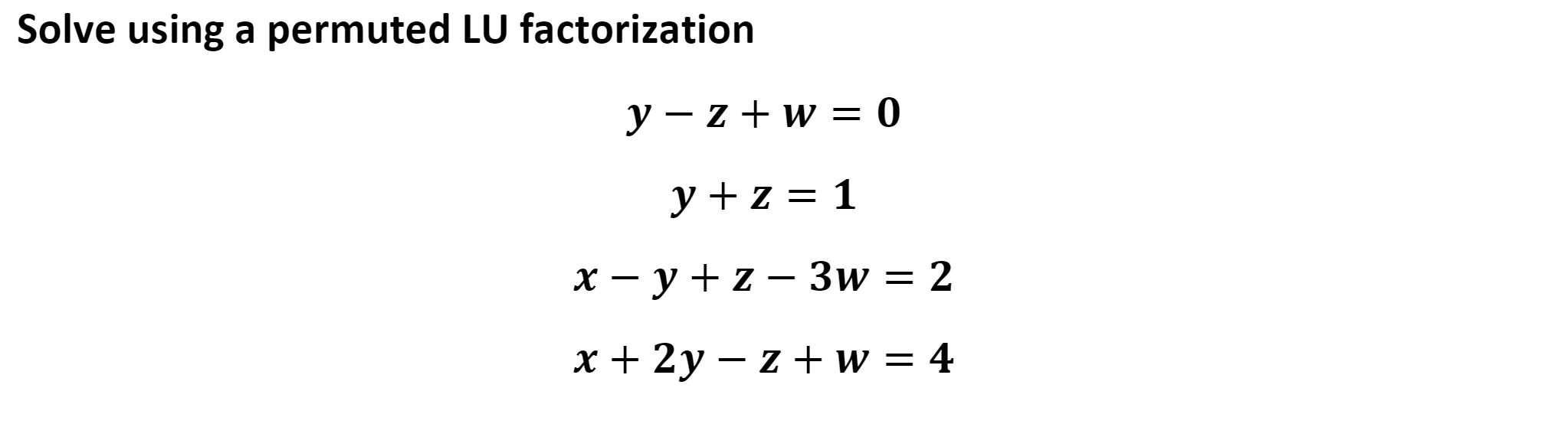 Solved Solve using a permuted LU factorization y – Z + w = 0 | Chegg.com