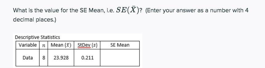 Solved What is the value for the SE Mean, i.e. SE(X)? (Enter | Chegg.com