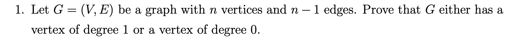Solved 1. Let G (V, E) be a graph with n vertices and n - 1 | Chegg.com
