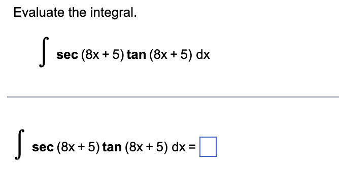 Solved Evaluate the integral. ∫sec(8x+5)tan(8x+5)dx | Chegg.com