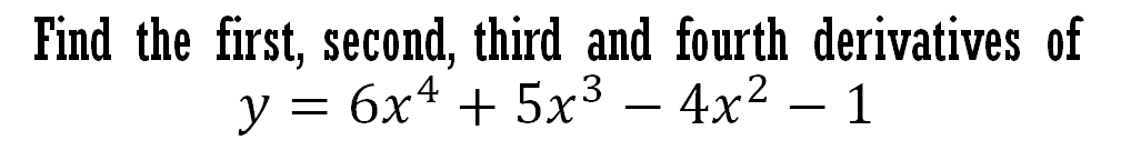 Solved Find the first, second, third and fourth derivatives | Chegg.com