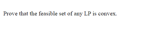 Solved Prove that the feasible set of any LP is convex. | Chegg.com