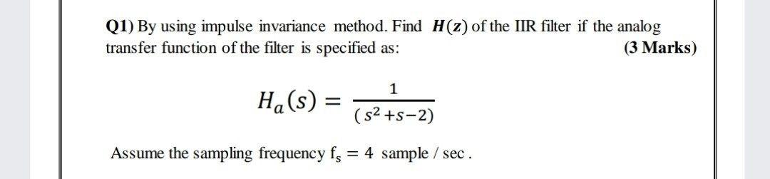 Solved Q1) By using impulse invariance method. Find H(z) of | Chegg.com