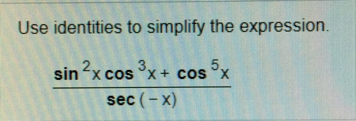 Solved Use identities to simplify the expression. sin x cos | Chegg.com