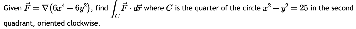 Solved Given F=∇(6x4−6y2), find ∫CF⋅dr where C is the | Chegg.com