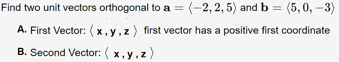 Solved = Find two unit vectors orthogonal to a (-2,2,5) and | Chegg.com