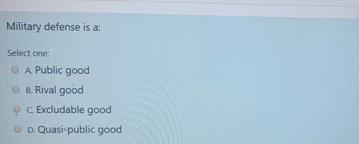 Solved Military defense is a: Select one: O A. Public good | Chegg.com