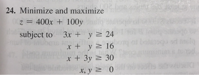 Solved 24. Minimize and maximize z= 400x + 100y subject to | Chegg.com