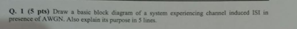 Q. 1 (5 pts) Draw a basic block diagram of a system | Chegg.com
