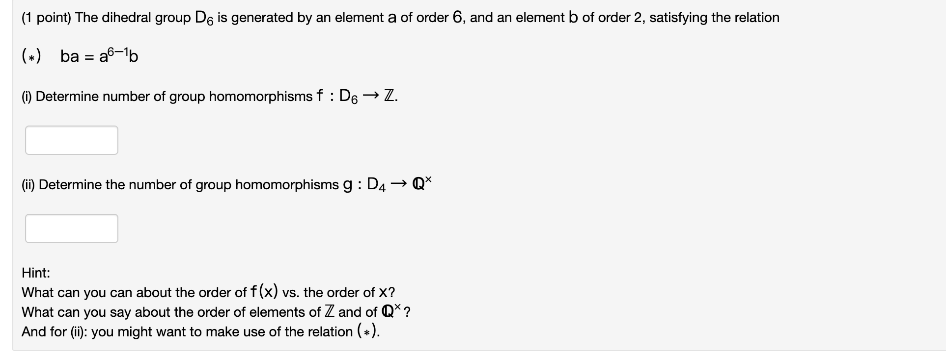 Solved ( 1 point) The dihedral group D6 is generated by an | Chegg.com