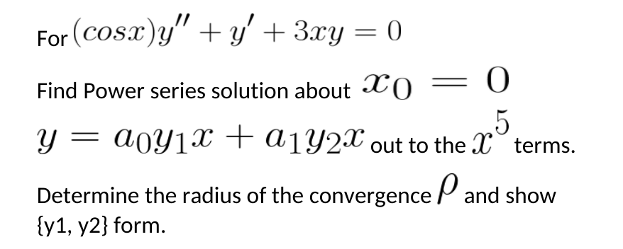 Solved For (cosx)y" + y' + 3xy = 0 Find Power series | Chegg.com