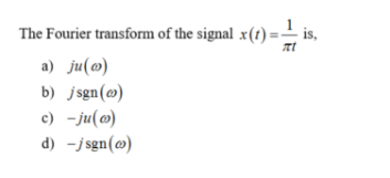 Solved The Fourier transform of the signal x(t)=πt1 is, a) | Chegg.com