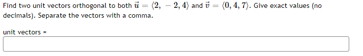 Solved Find two unit vectors orthogonal to both u= 2,−2,4 | Chegg.com