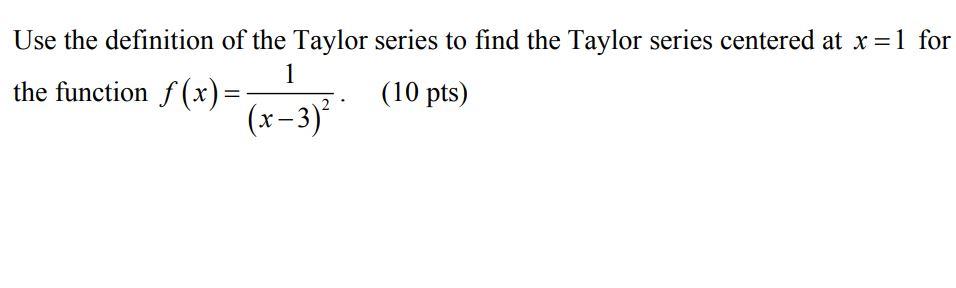 Solved Use the definition of the Taylor series to find the | Chegg.com