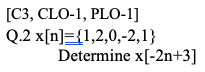 Solved [C3,CLO−1,PLO−1]Q.2×[n]={1,2,0,−2,1} Determine | Chegg.com