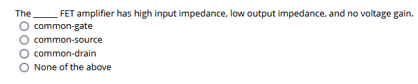 Solved The FET amplifier has high input impedance, low | Chegg.com