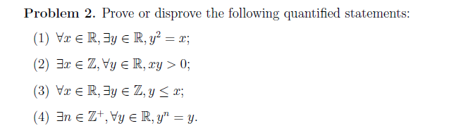 Solved Problem 2. Prove or disprove the following quantified | Chegg.com