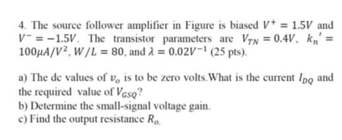 Solved 4. The source follower amplifier in Figure is biased | Chegg.com