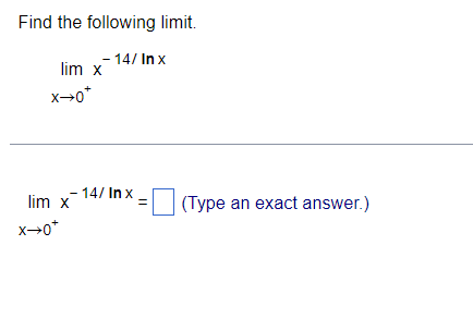 Solved Find the following limit. limx→0+x−14/lnx | Chegg.com