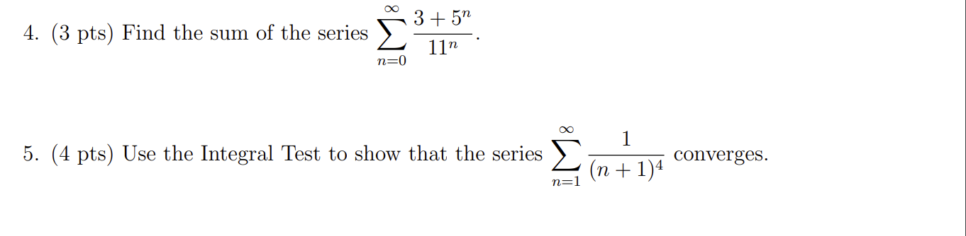 4. (3 pts) Find the sum of the series ∑n=0∞11n3+5n. | Chegg.com 4. (3 pts) Find the sum of the series ∑n=0∞11n3+5n. | Chegg.com