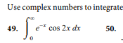 Solved Use complex numbers to integrate 49. ∫0∞e−xcos2xdx | Chegg.com