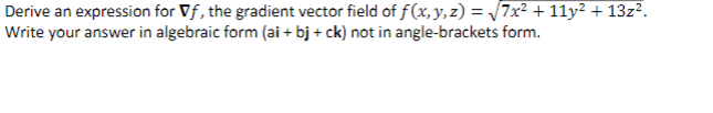 Solved Derive an expression for ∇f, the gradient vector | Chegg.com
