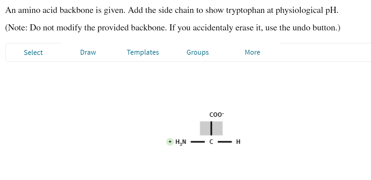 Solved An amino acid backbone is given. Add the side chain | Chegg.com