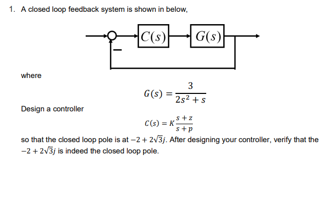 Solved 1. A closed loop feedback system is shown in below, | Chegg.com