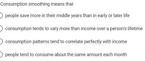 Solved Consumption smoothing means that people save more in | Chegg.com