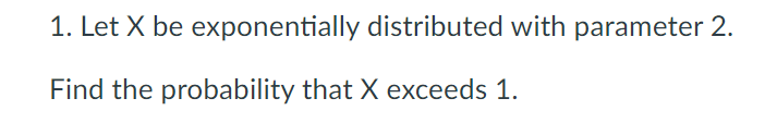 Solved 1. Let X be exponentially distributed with parameter | Chegg.com