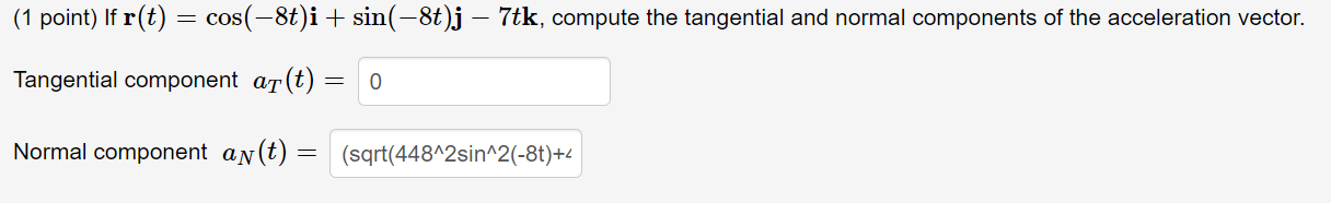 Solved (1 point) If r(t)=cos(−8t)i+sin(−8t)j−7tk, compute | Chegg.com