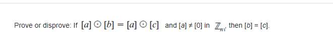 Solved Prove or disprove: If [a]⊙[b]=[a]⊙[c] and [a] =[0] in | Chegg.com
