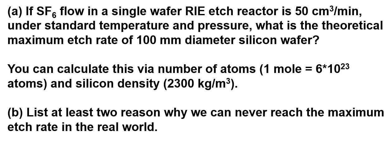 Solved (a) If SF6 flow in a single wafer RIE etch reactor is | Chegg.com
