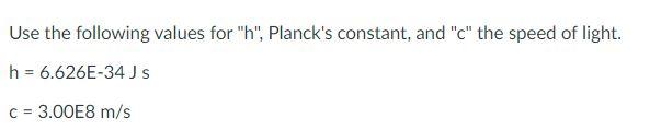 Solved Use the following values for "h", Planck's constant, | Chegg.com