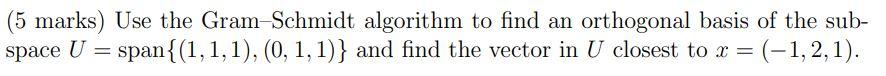Solved (5 marks) Use the Gram-Schmidt algorithm to find an | Chegg.com