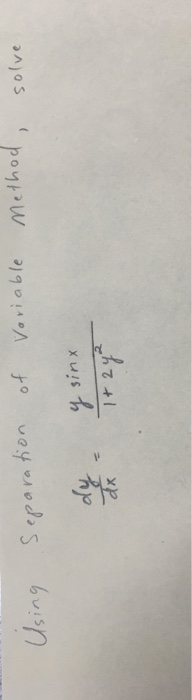 Solved Using separation of variable method, solve dy/dx = y | Chegg.com