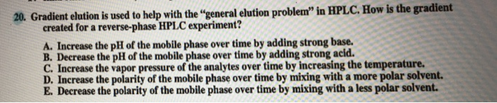 Solved 20. Gradient elution is used to help with the | Chegg.com