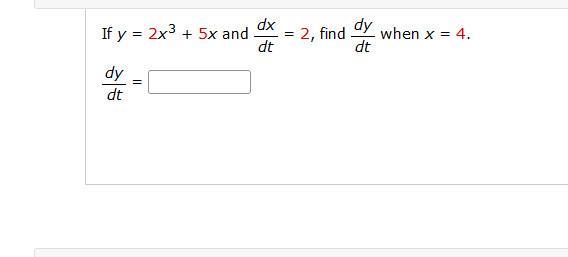 Solved dx If y = 2x3 + 5x and = 2, find dy when x = 4. dt dt | Chegg.com