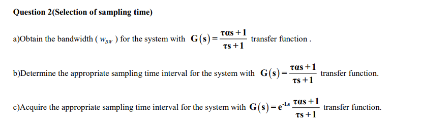 Solved Question 2(Selection of sampling time) a)Obtain the | Chegg.com