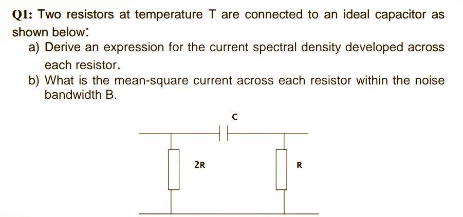 Solved Q1: Two resistors at temperature T are connected to | Chegg.com