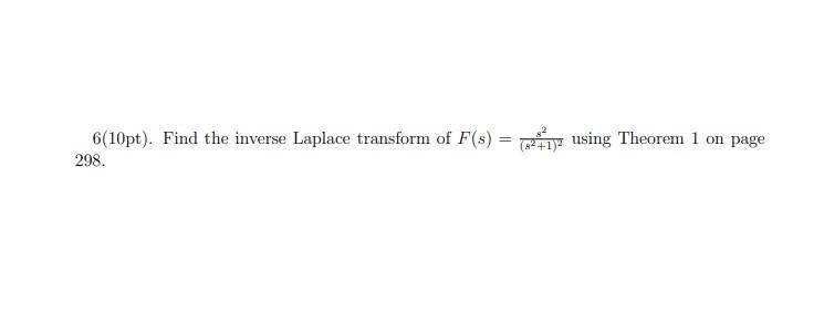 Solved 6(10pt). Find the inverse Laplace transform of F(s) = | Chegg.com