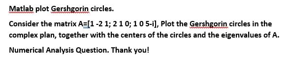 Solved Matlab plot Gershgorin circles. Consider the matrix | Chegg.com