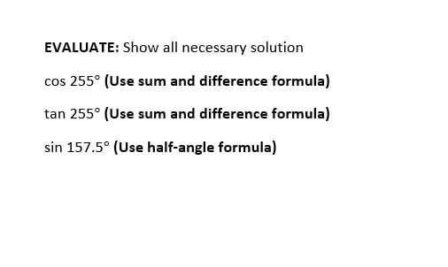 Solved EVALUATE: Show all necessary solution cos255∘ (Use | Chegg.com