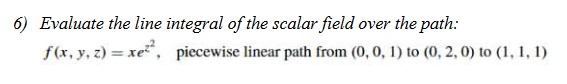 Solved 6) Evaluate the line integral of the scalar field | Chegg.com