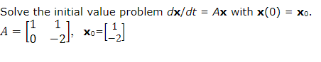 Solved Solve the initial value problem dx/dt=Ax with | Chegg.com