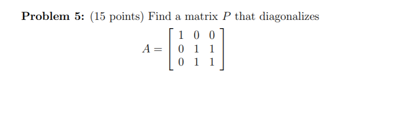Solved Problem 5: (15 points) Find a matrix P that | Chegg.com