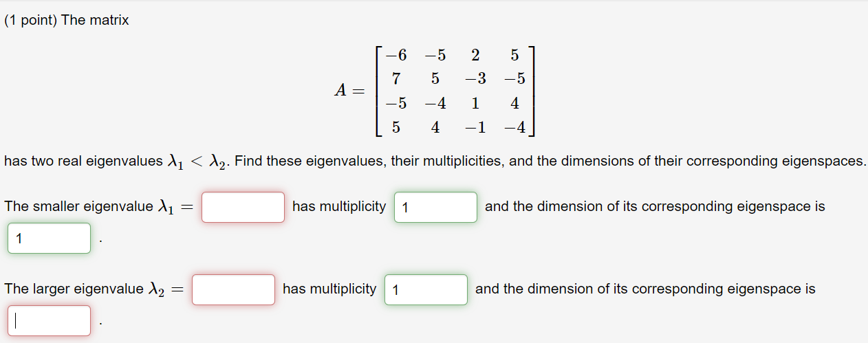 Solved (1 point) The matrix -6 -5 2 5 7 5 -3 -5 A= -5 -4 1 4 | Chegg.com